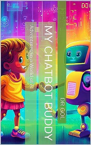 My Chatbot Buddy Adventures In A World Of Ai Ebook Gol Dr Amazon