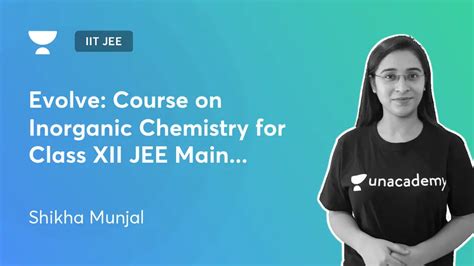 Iit Jee Evolve Course On Inorganic Chemistry For Class Xii Jee Main And Advance 2022 By Unacademy