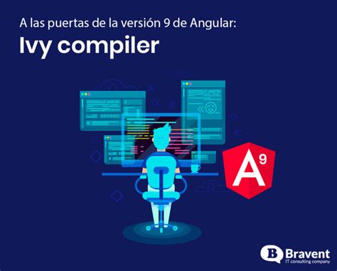 A Las Puertas De La Versión 9 De Angular Ivy Compiler Bravent