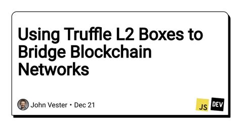 Using Truffle L2 Boxes To Bridge Blockchain Networks Rdevto