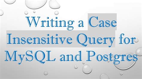 Writing A Case Insensitive Query For Mysql And Postgres Youtube