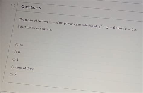 Solved Question 5the Radius Of Convergence Of The Power