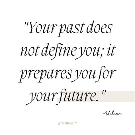 Your Past Does Not Define You It Prepares You For Your Future