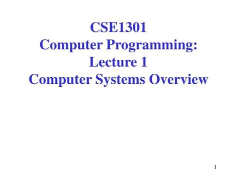 Ppt Cse1301 Computer Programming Lecture 1 Computer Systems Overview Powerpoint Presentation
