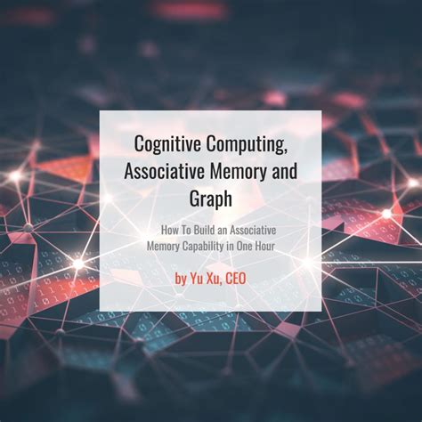 Cognitive Computing Associative Memory And Graph Tigergraph