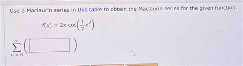 Solved Use A Maclaurin Series In This Table To Obtain The
