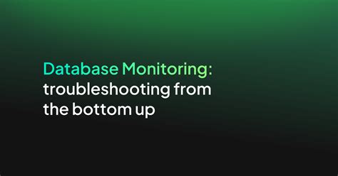 Database Monitoring Troubleshooting From The Bottom Up Coralogix