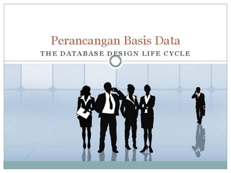 Perancangan Basis Data The Database Design Life Cycle Perancangan Basis Data The Database Design Life Cycle