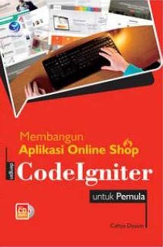 Membangun Aplikasi Online Shop Dengan Codelgniter Untuk Pemula Cahya