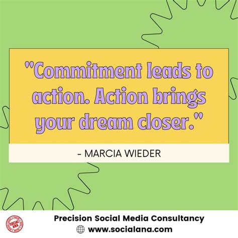 Commitment Leads To Action Action Brings Your Dream Closer Marcia Wieder