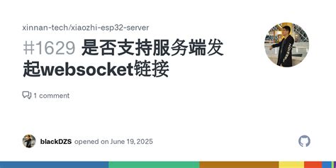 是否支持服务端发起websocket链接 · Issue 1629 · Xinnan Techxiaozhi Esp32 Server · Github