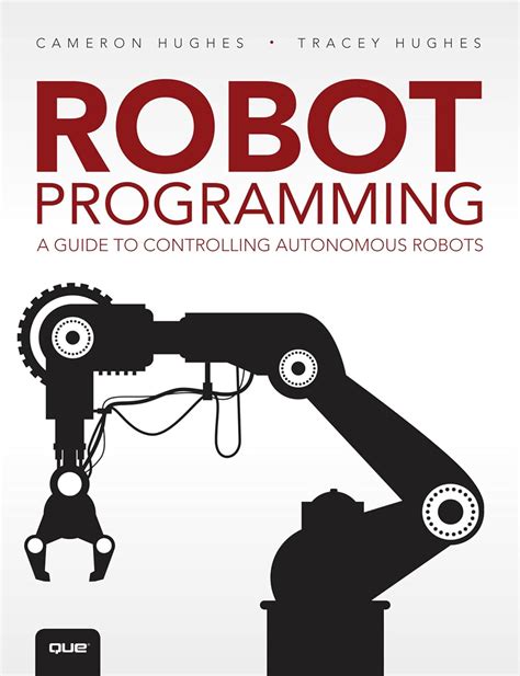 Robot Programming A Guide To Controlling Autonomous Robots EBook Hughes Cameron Hughes
