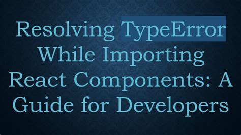 Resolving Typeerror While Importing React Components A Guide For Developers Youtube