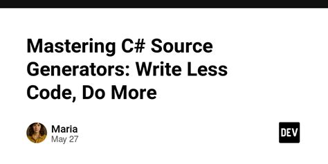 Mastering C Source Generators Write Less Code Do More Dev Community