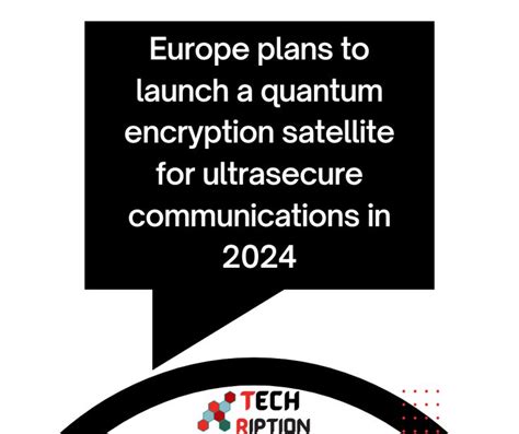 Europe Plans To Launch A Quantum Encryption Satellite For Ultrasecure Communications In 2024