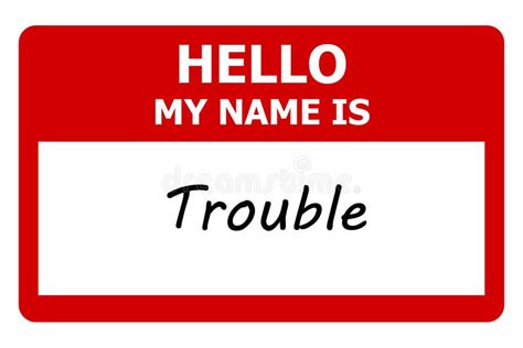 Hello My Name Is Trouble Tag On White Stock Image Image Of Predicament Conflict 305438917