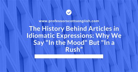 The History Behind Articles In Idiomatic Expressions Why We Say In The Mood But In A Rush