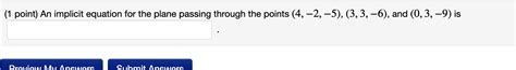 Solved 1 Point An Implicit Equation For The Plane Passing