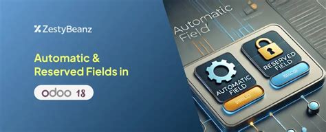 Automatic And Reserved Fields In Odoo 18