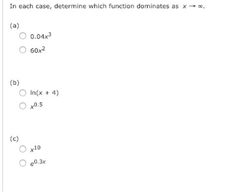 Solved In Each Case Determine Which Function Dominates As X Chegg