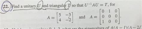 Solved Find A Unitary U And Triangular T So That U TAU Chegg