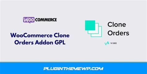 Woocommerce Clone Orders Addon V159 Plugin Theme Wp