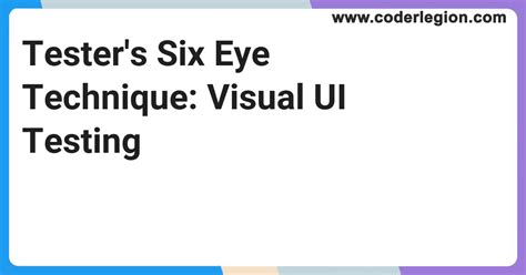 Testers Six Eye Technique Visual Ui Testing Coder Legion