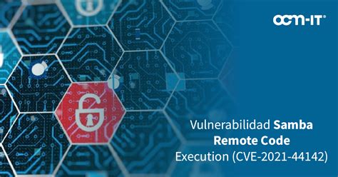 Vulnerabilidad Samba Remote Code Execution Cve 2021 44142 Ocm It®