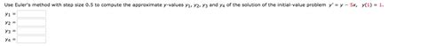 Solved Use Eulers Method With Step Size 05 To Compute The