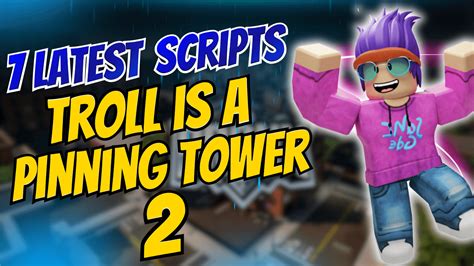 7 latest troll is a pinning tower 2 scripts