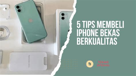 Tips Membeli Iphone Bekas Berkualitas Tekno Spesial