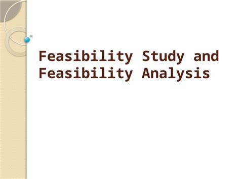 Pptx Feasibility Study And Feasibility Analysis Feasibility Study