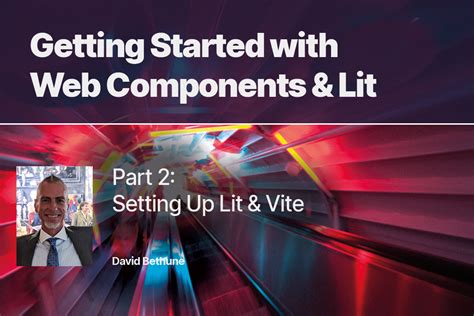 Getting Started With Web Components And Lit Part 2 By David Bethune