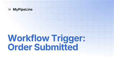 Workflow Trigger Order Submitted Mypipeline