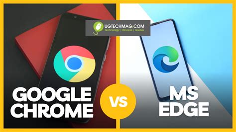 Chrome VS Edge Which Browser Is Better Ug Tech Mag