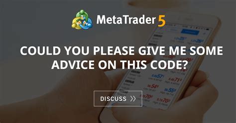 Could You Please Give Me Some Advice On This Code Expert Advisor