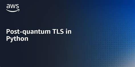 Post Quantum Tls In Python Aws Security Blog