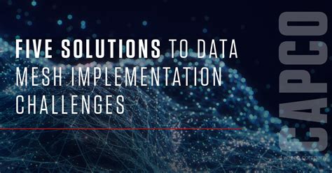 Five Solutions To Data Mesh Implementation Challenges