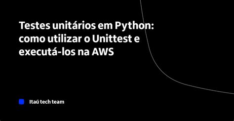 Testes Unitários Em Python Como Utilizar O Unittest E Executá Los Na