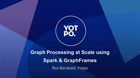 Graph Processing At Scale Using Spark And Graph Frames Ppt