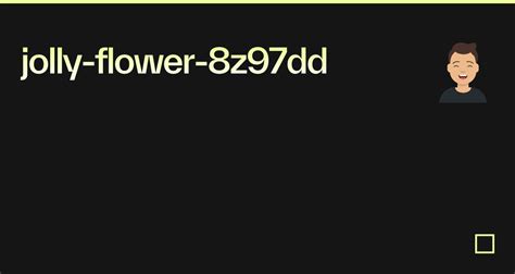 Jolly Flower 8z97dd Codesandbox
