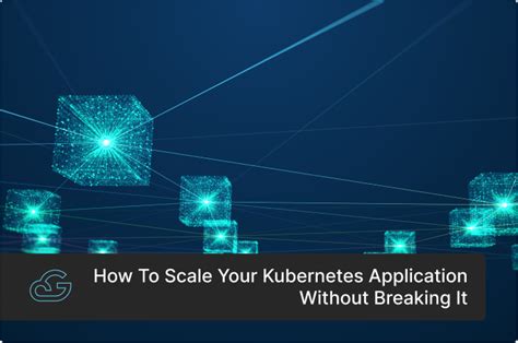 How To Scale Your Kubernetes Application Without Breaking It
