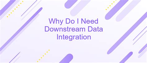 Why Do I Need Downstream Data Integration Apix Drive