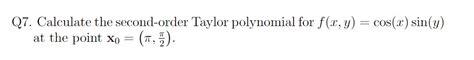 Solved Q7 Calculate The Second Order Taylor Polynomial For