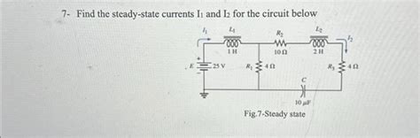 Solved 7 Find The Steady State Currents I1 And I2 For The