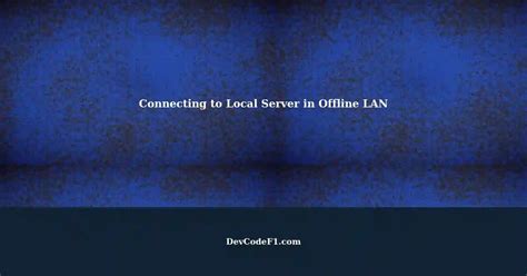Cant Connect To Local Server In Offline Lan