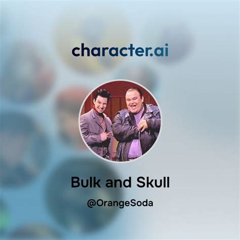 Chat With Bulk And Skull Characterai Personalized Ai For Every