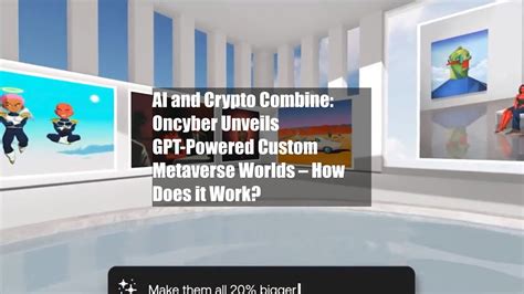 AI And Crypto Combine Oncyber Unveils GPT Powered Custom Metaverse Worlds How Does It Work