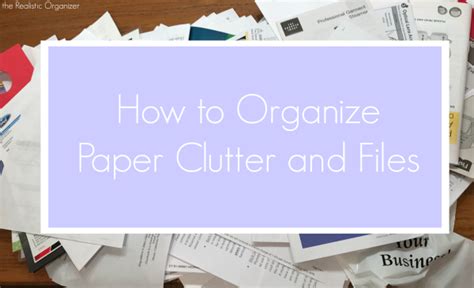 How To Organize Paper Clutter And Files The Realistic Organizer