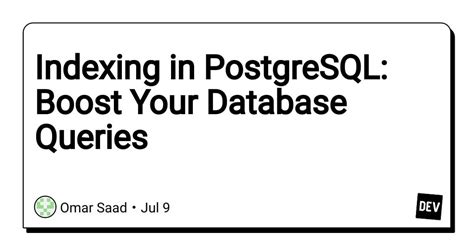 indexing in postgresql boost your database queries r devto